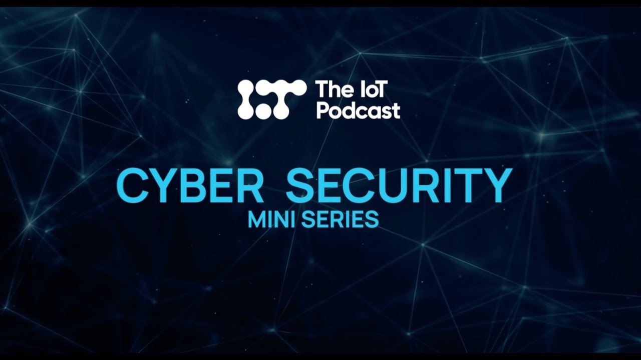 The IoT Podcast: Cyber Security Mini Series Teaser! - YouTube