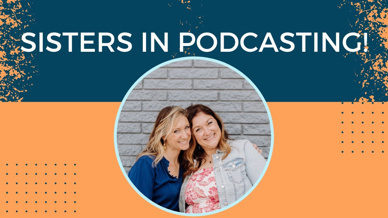 Sisters in Success: A Journey in Business and Podcasting | Ep #149 ...