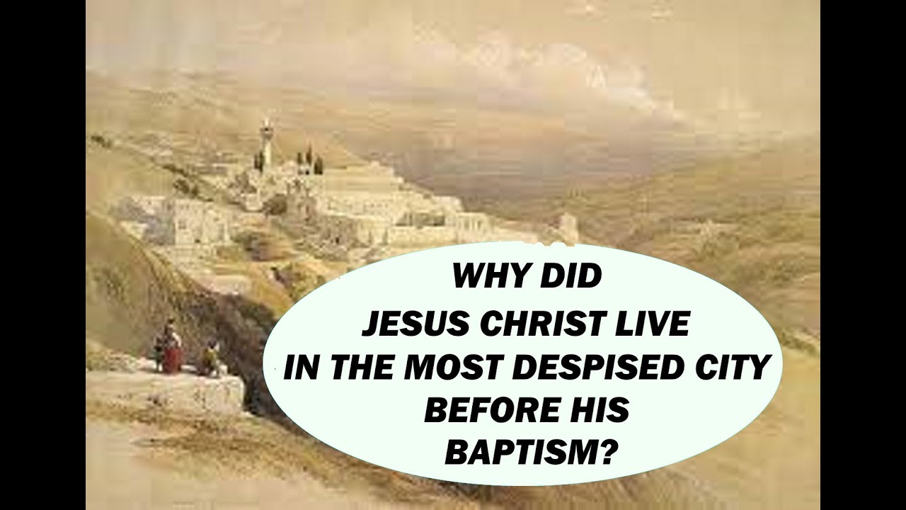 Why did Jesus Christ live in the most despised city of Galilee before ...