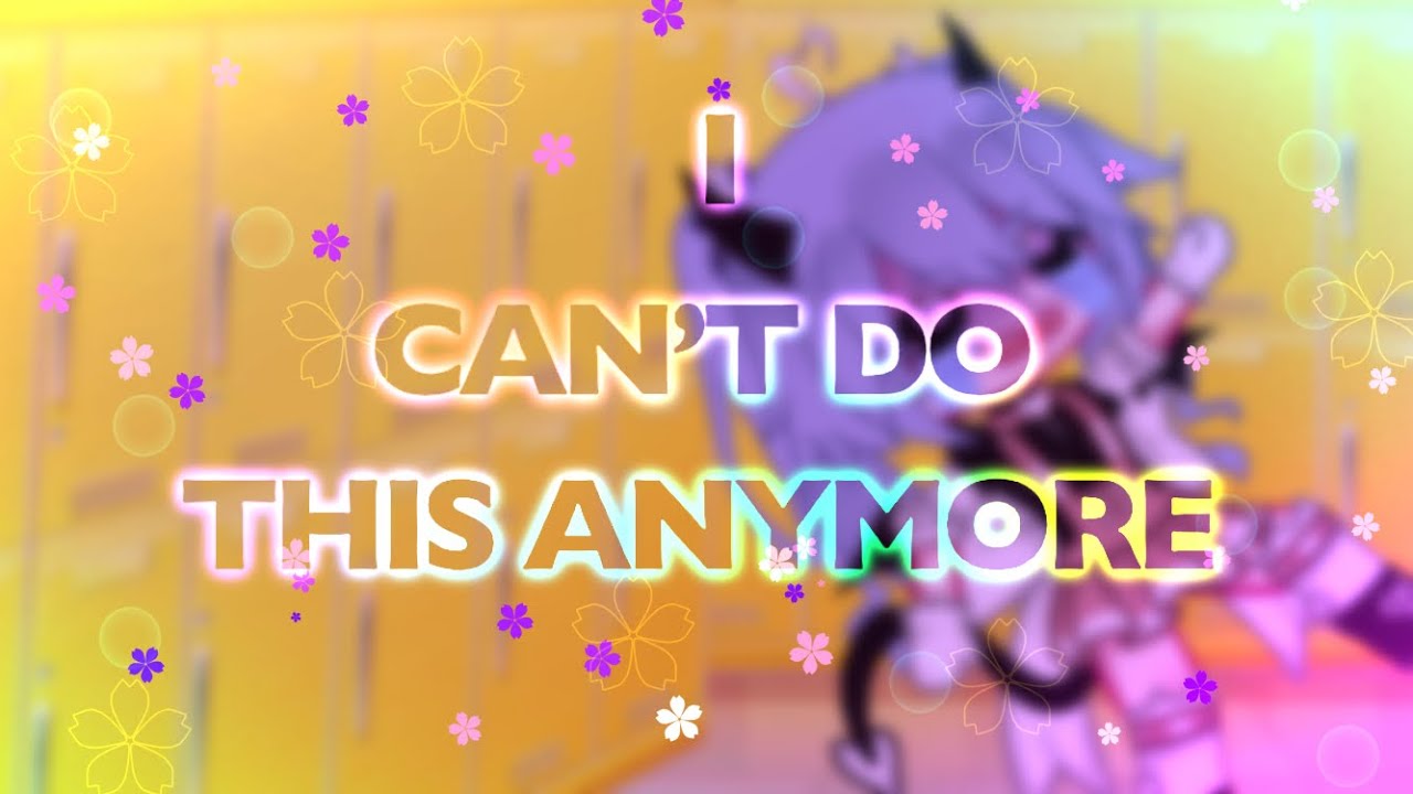 || I can’t do this anymore || {gacha meme} - YouTube