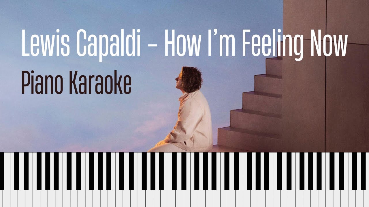 How I’m Feeling Now | PIANO KARAOKE |Lewis Capaldi | instrumental - YouTube