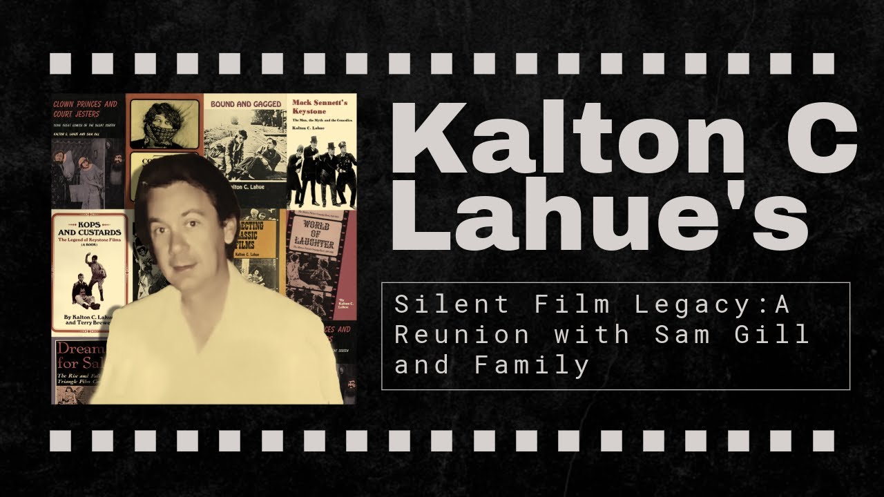 Kalton Lahue’s Silent Film Legacy: A Reunion with Sam Gill and Family ...