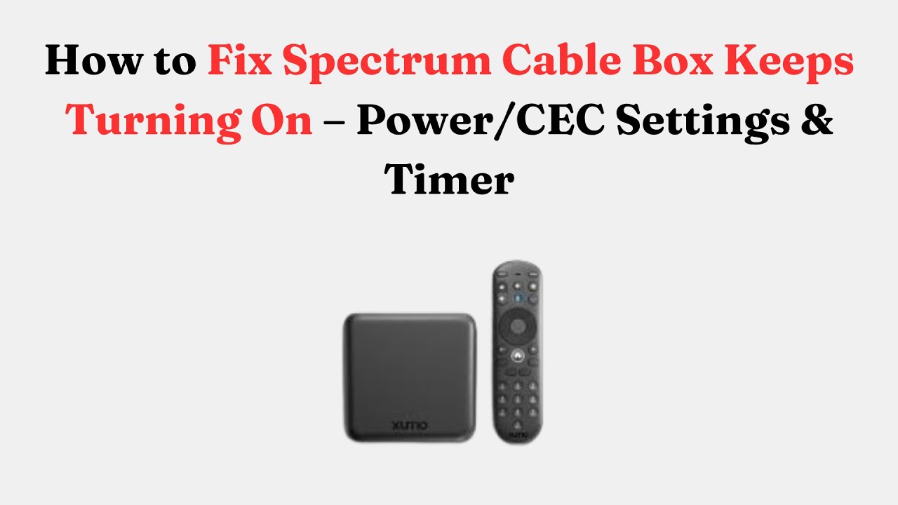 How to Fix Spectrum Cable Box Keeps Turning On – Power/CEC Settings ...