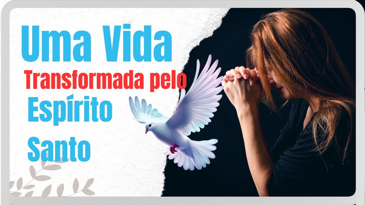 Uma Vida Transformada pelo Espírito Santo - YouTube