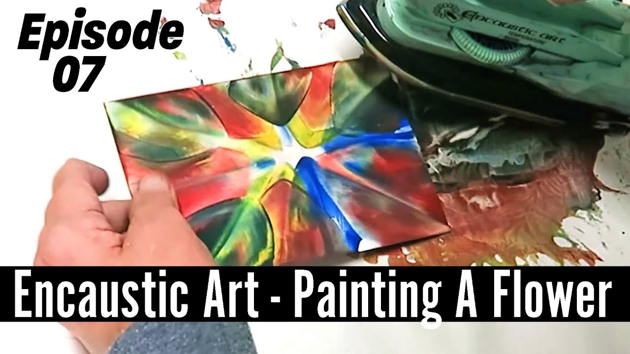 Encaustic Art How to Paint A Flower Tutorial using Bees Wax and the ...