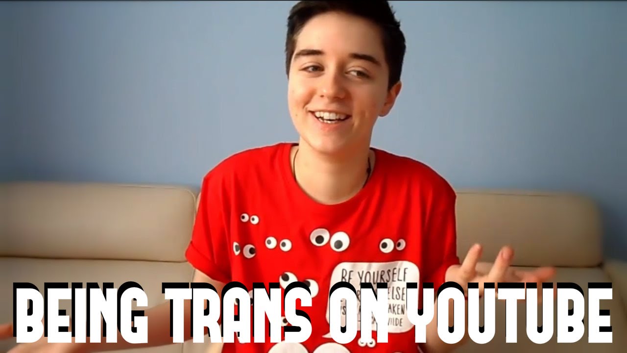 Being Trans On Youtube - YouTube