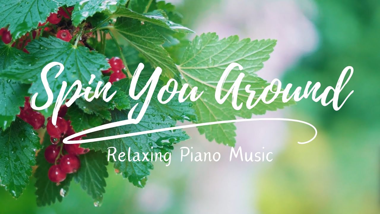 Spin You Around ( Relaxing Piano Music ) - YouTube