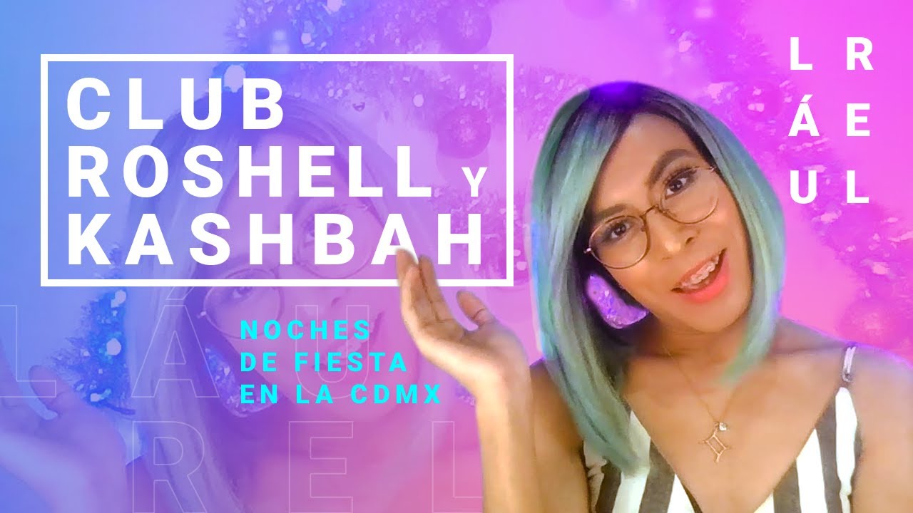Club Roshell y Kashbah — Una MUJER TRANS en bares y ANTROS GAY de la CDMX - YouTube
