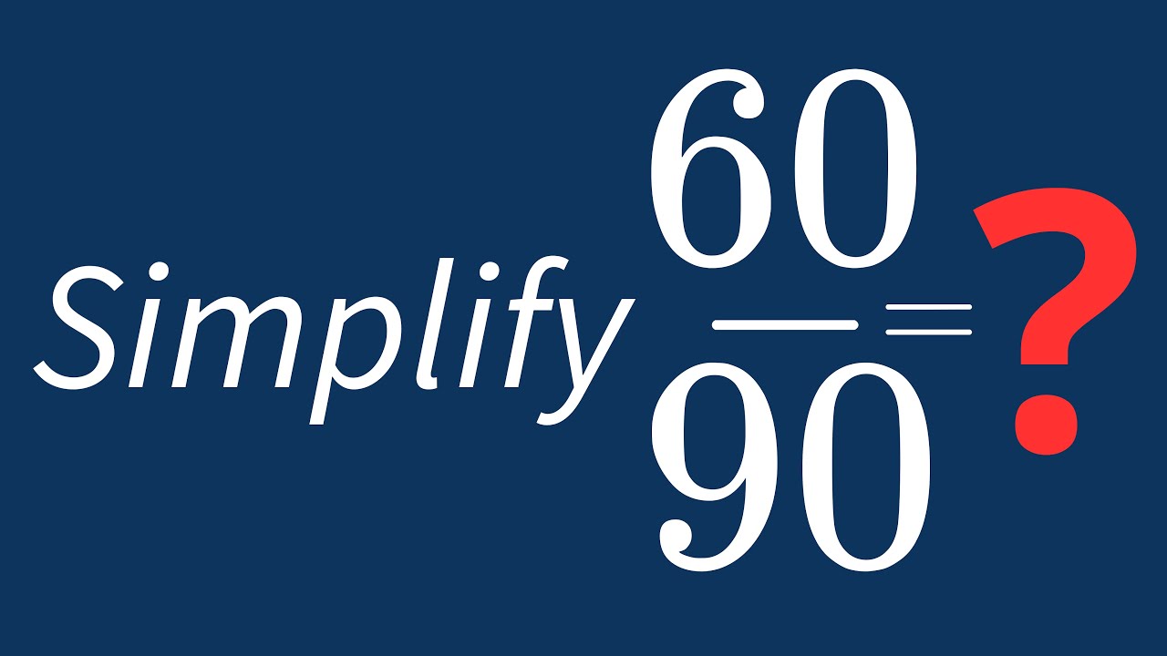 Simplify 60/90 Into Its Simplest Form - YouTube