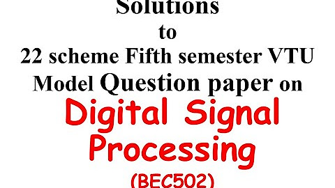 Solutions to Digital Signal Processing (BEC502) VTU Model Question Paper 2022 scheme - YouTube