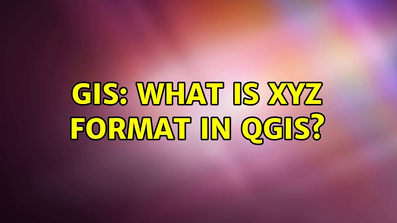 GIS: What is XYZ format in QGIS? (3 Solutions!!) - YouTube