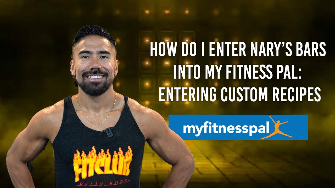 How do I enter Nary’s Bars into My Fitness Pal: Entering Custom Recipes