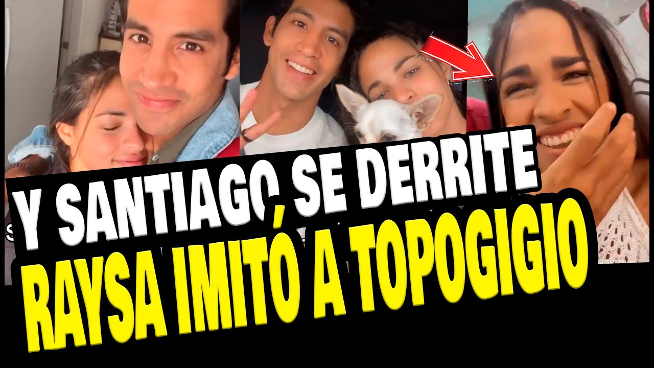 RAYSA ORTIZ IMITA A TOPOGIGIO Y DIVIERTE A SU ENAMORADO SANTIAGO SUAREZ - YouTube