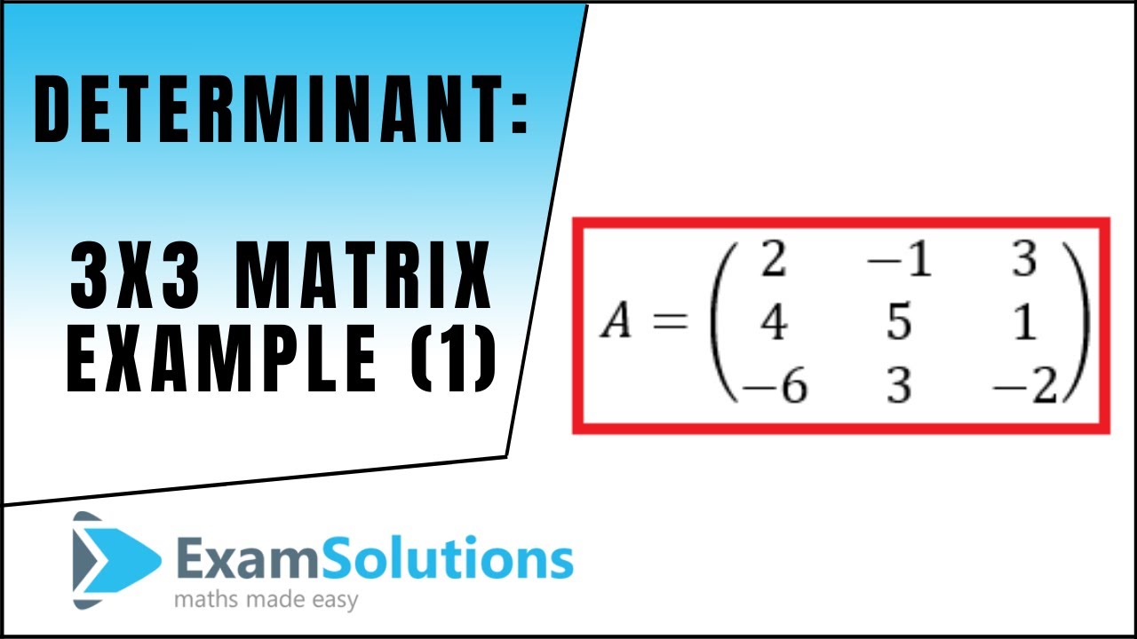 Determinant Of A 3x3 Matrix Example 1 ExamSolutions Maths Revision determinant-of-a-3x3-matrix-example-1-examsolutions-maths-revision