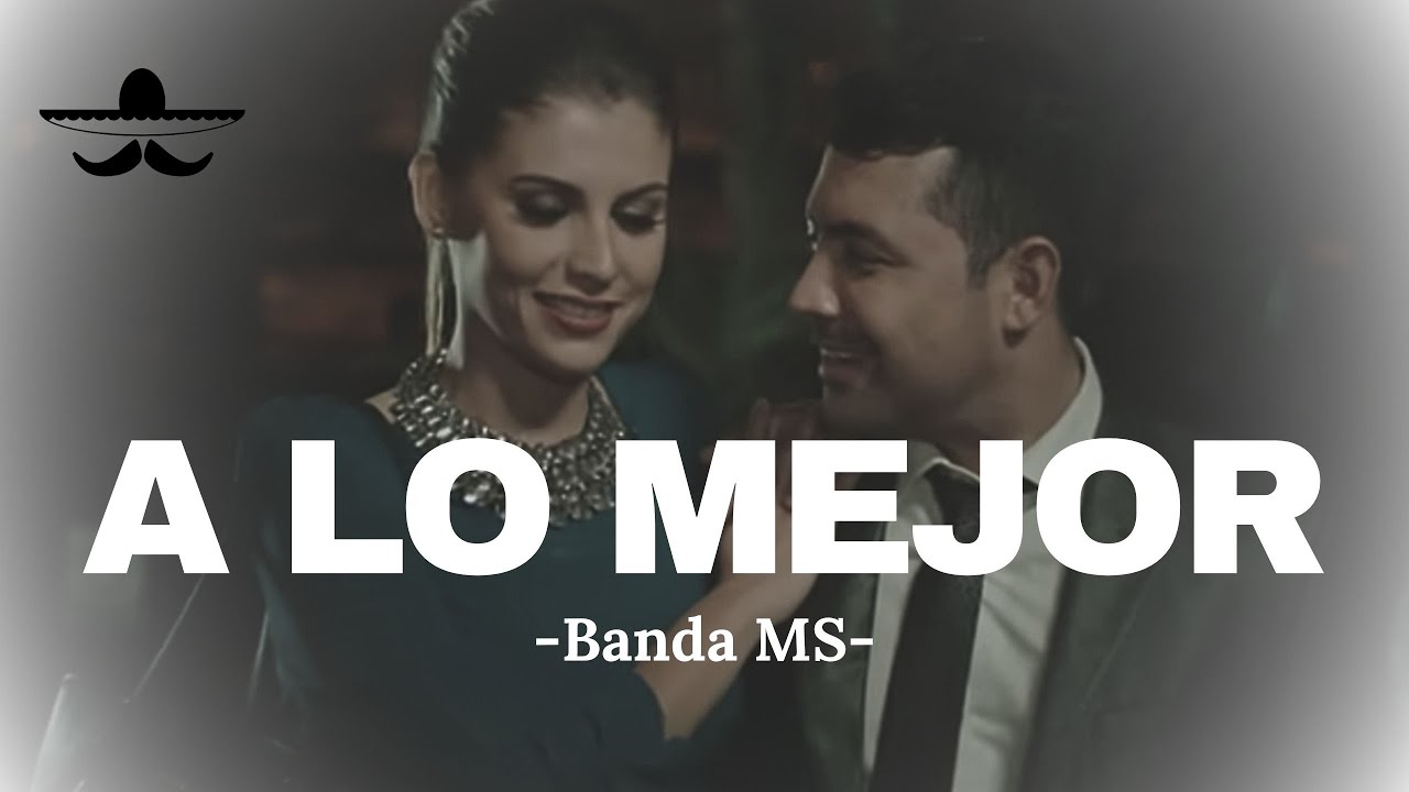 Banda MS - A Lo Mejor (LETRA) - YouTube