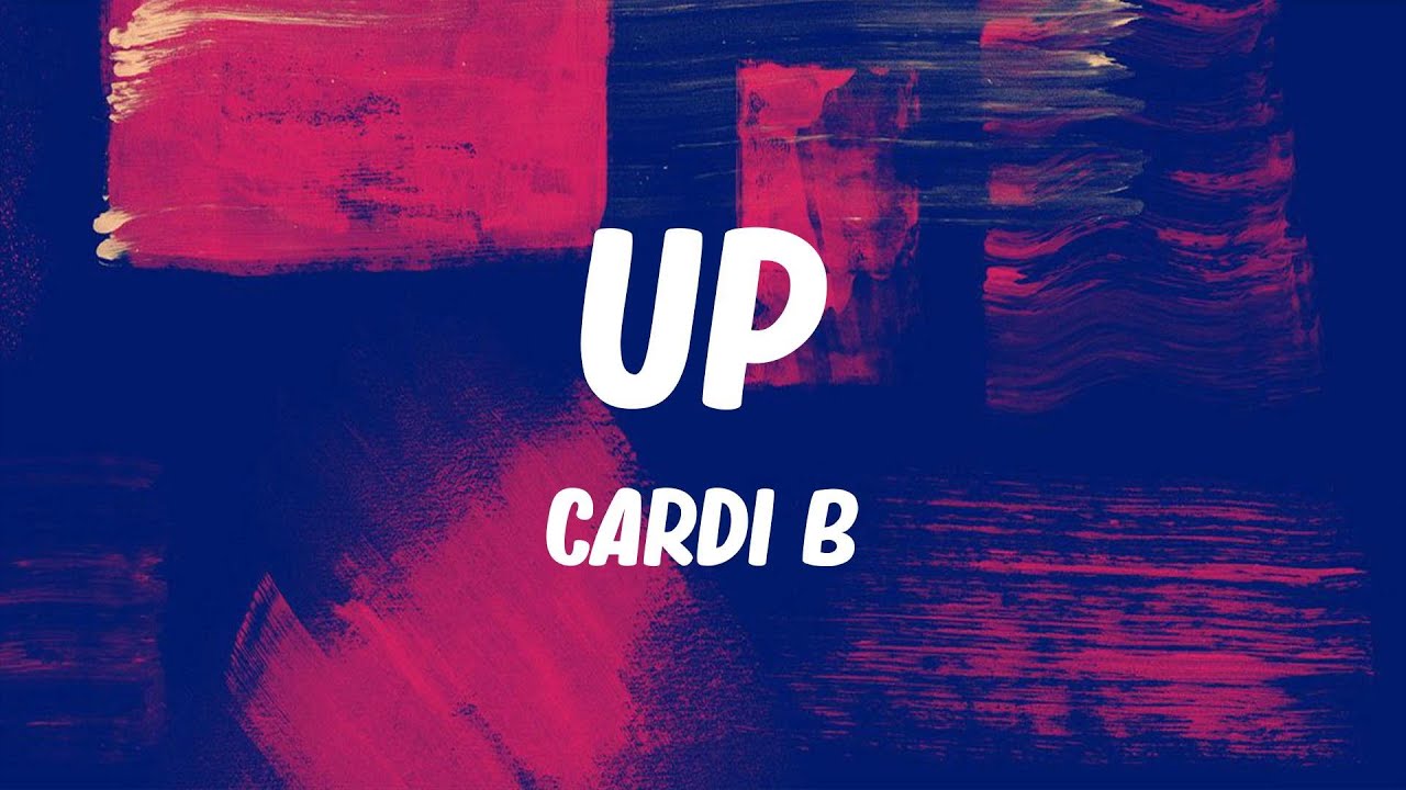 Cardi B - Up (Lyrics) - YouTube