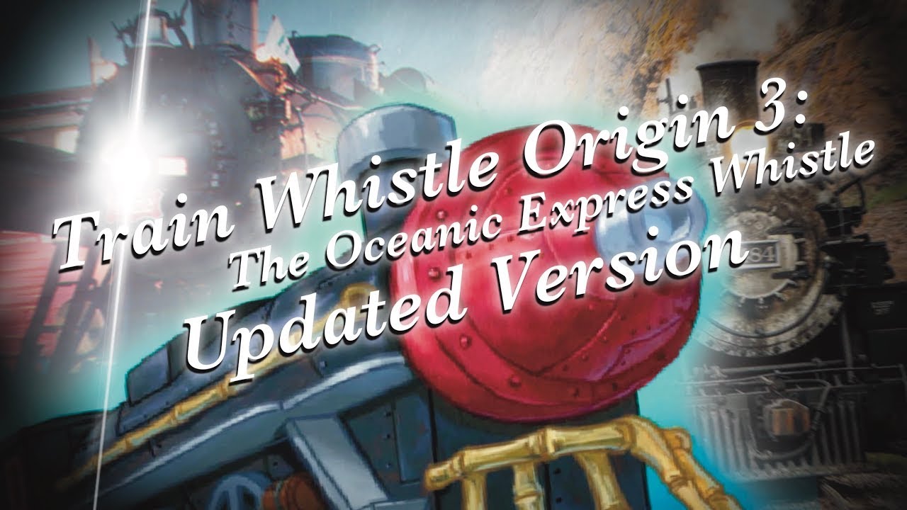 Train Whistle Origin 3 The Oceanic Express Whistle Reupload - YouTube