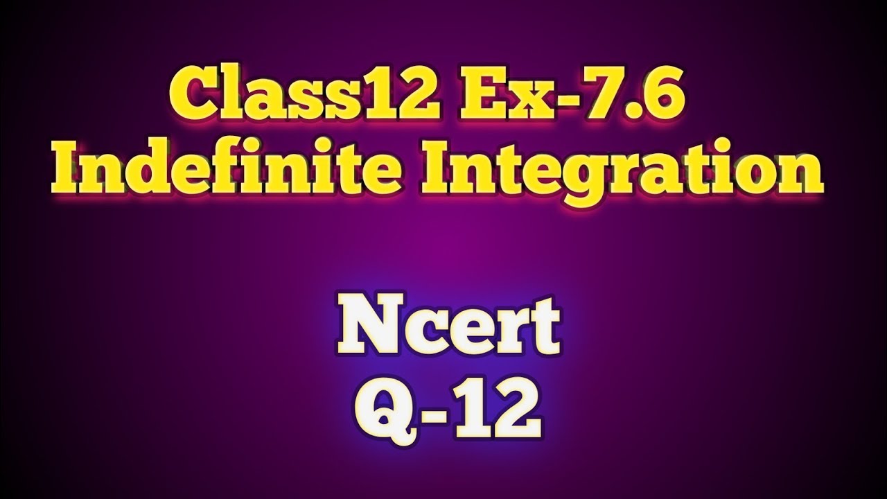 Integration of Class -12th Ncert solution Ex-7.6 Qno-12 ! Indefinite ...