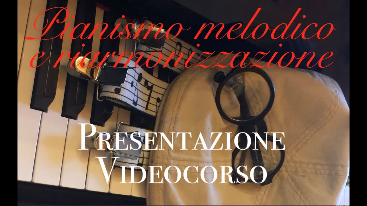 Videocorso "Pianismo melodico e Riarmonizzazione" - Presentazione - YouTube