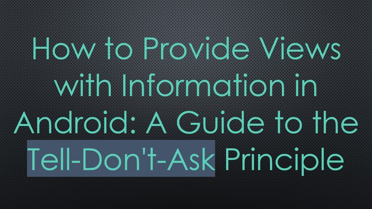 How to Provide Views with Information in Android: A Guide to the Tell-Don't-Ask Principle - YouTube