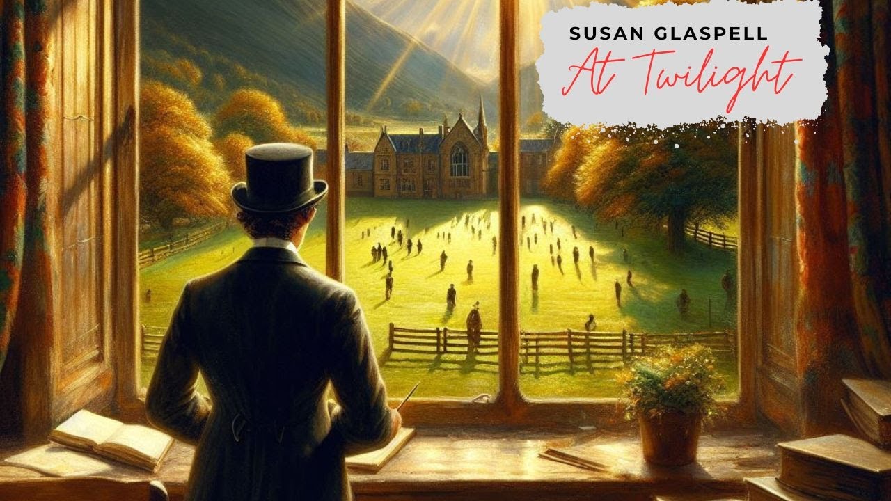At Twilight. A Full-Length Short Story by Susan Glaspell - YouTube