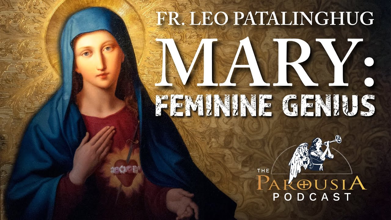 Fr Leo Patalinghug - Mary: Feminine Genius. Parousia Podcast - YouTube