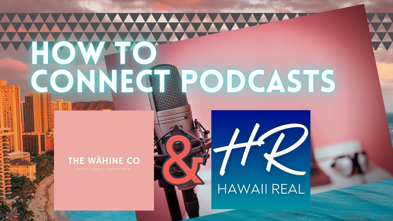 Connecting 2 Podcasts, Hawaii Real & The Wahine Collective, podcast ...