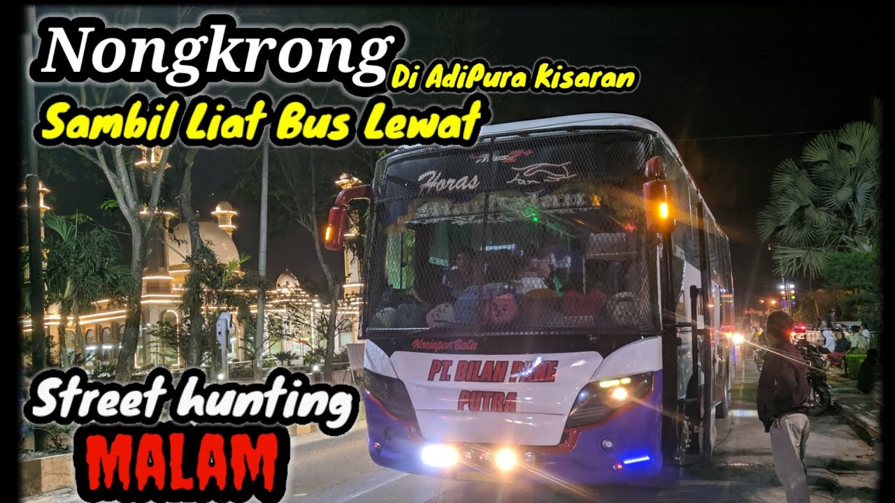 Street hunting bus Saat Malam Hari !!! Di AdiPura Kisaran - YouTube