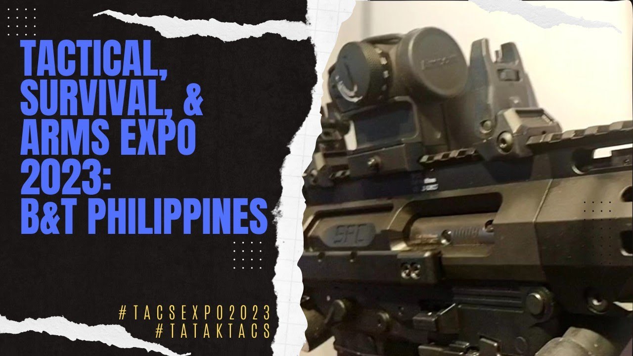 TACTICAL, SURVIVAL, & ARMS EXPO 2023: B&T PHILIPPINES - YouTube