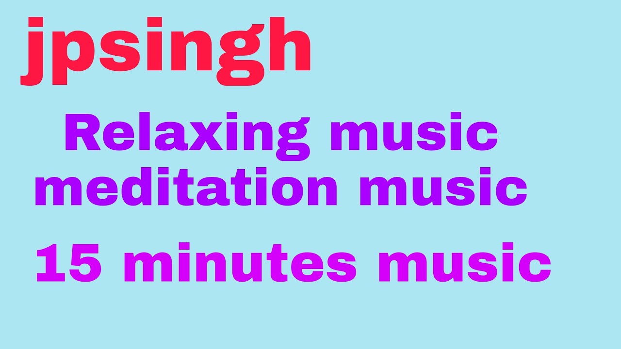 Relaxing music, meditation music,stress relief jpsingh, - YouTube