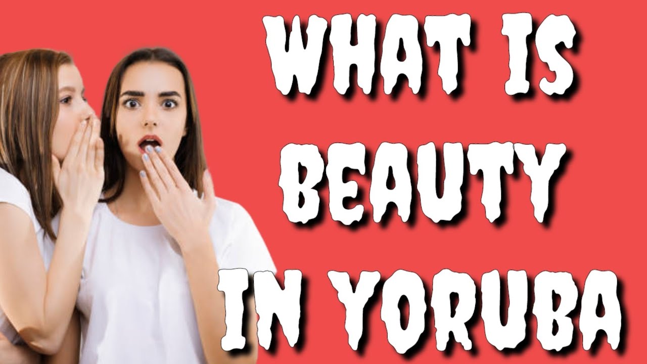 How To Say BEAUTY In Yoruba Language What Is BEAUTY In Yoruba Language how-to-say-beauty-in-yoruba-language-what-is-beauty-in-yoruba-language