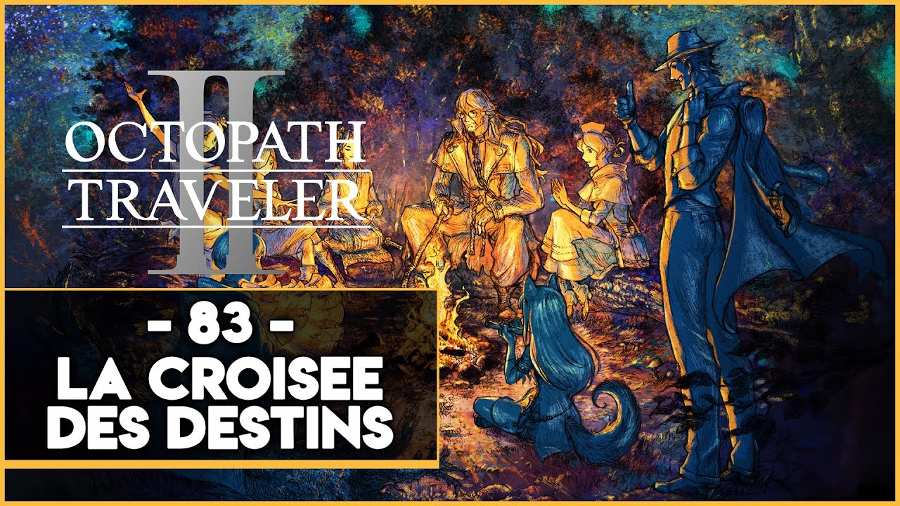 OCTOPATH TRAVELER II #83 - LA CROISÉE DES DESTIN - YouTube