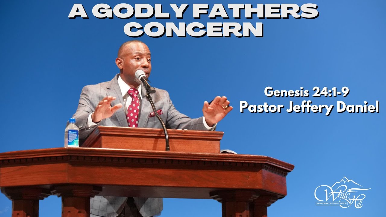 A Godly Father's Concern | Pastor Jeffery Daniel | White Hill MB Church ...
