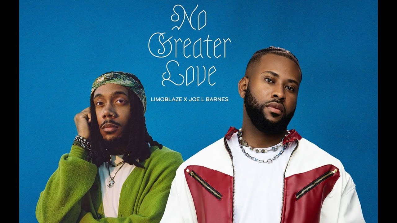 Limoblaze Ft. Joe L Barnes – No Greater Love (Official Lyric Video ...
