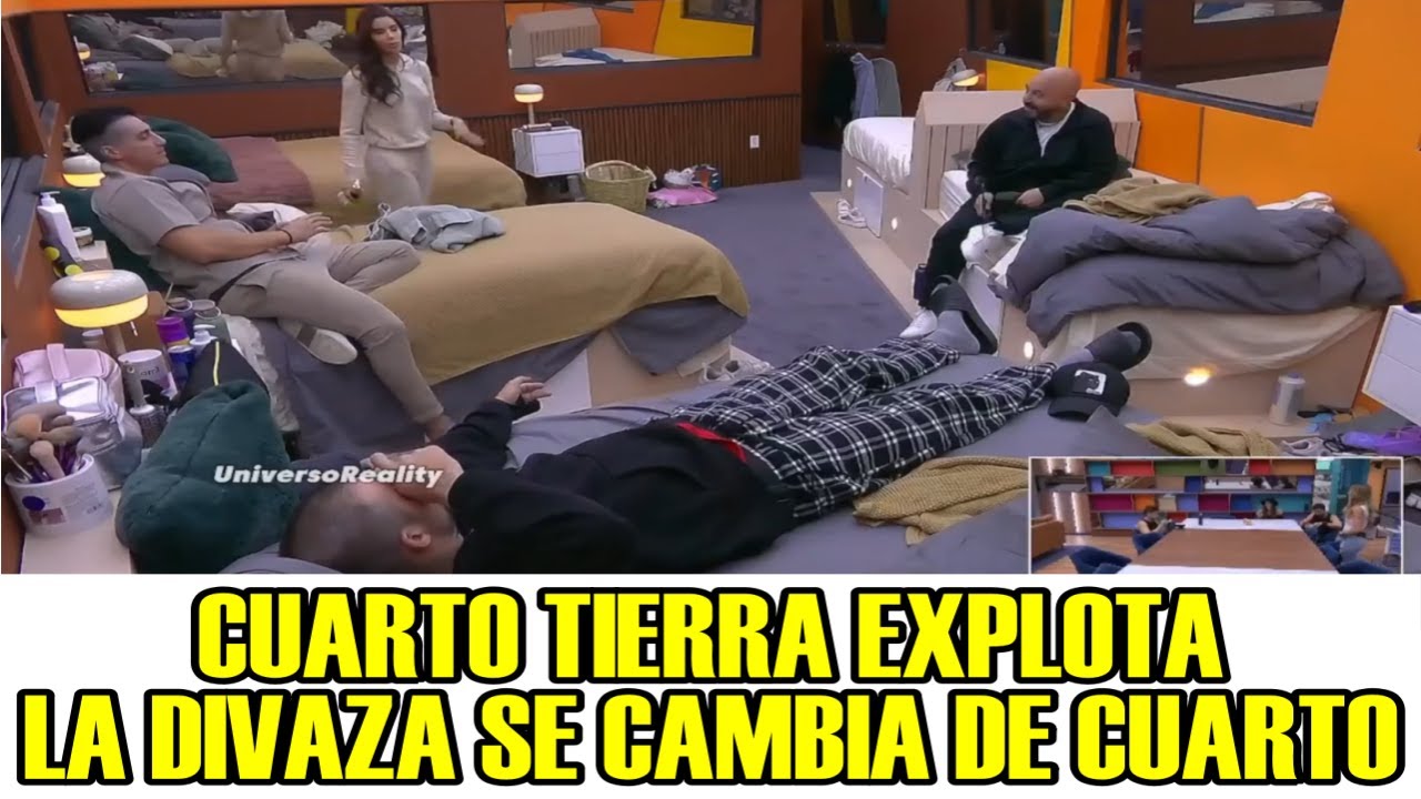CUARTO TIERRA EXPLOTA LA DIVAZA SE CAMBIA DE CUARTO! LA CASA DE LOS ...