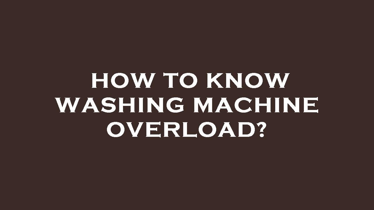 How to know washing machine overload? - YouTube