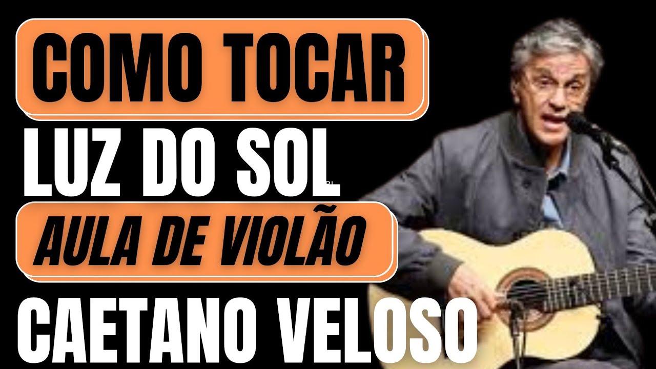 COMO TOCAR no VIOLÃO LUZ DO SOL (Caetano Veloso) | AULA DE VIOLÃO - YouTube
