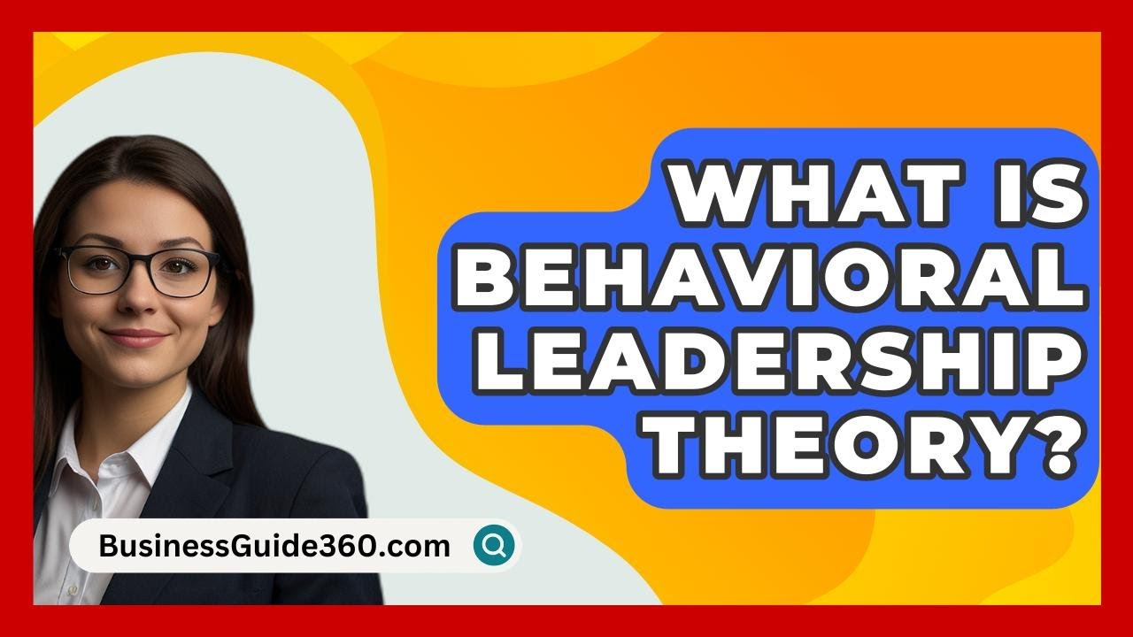 What Is Behavioral Leadership Theory? - BusinessGuide360.com - YouTube