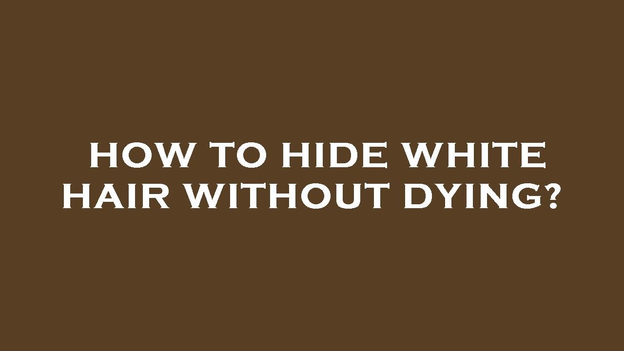 How To Hide White Hair Without Dying YouTube how-to-hide-white-hair-without-dying-youtube