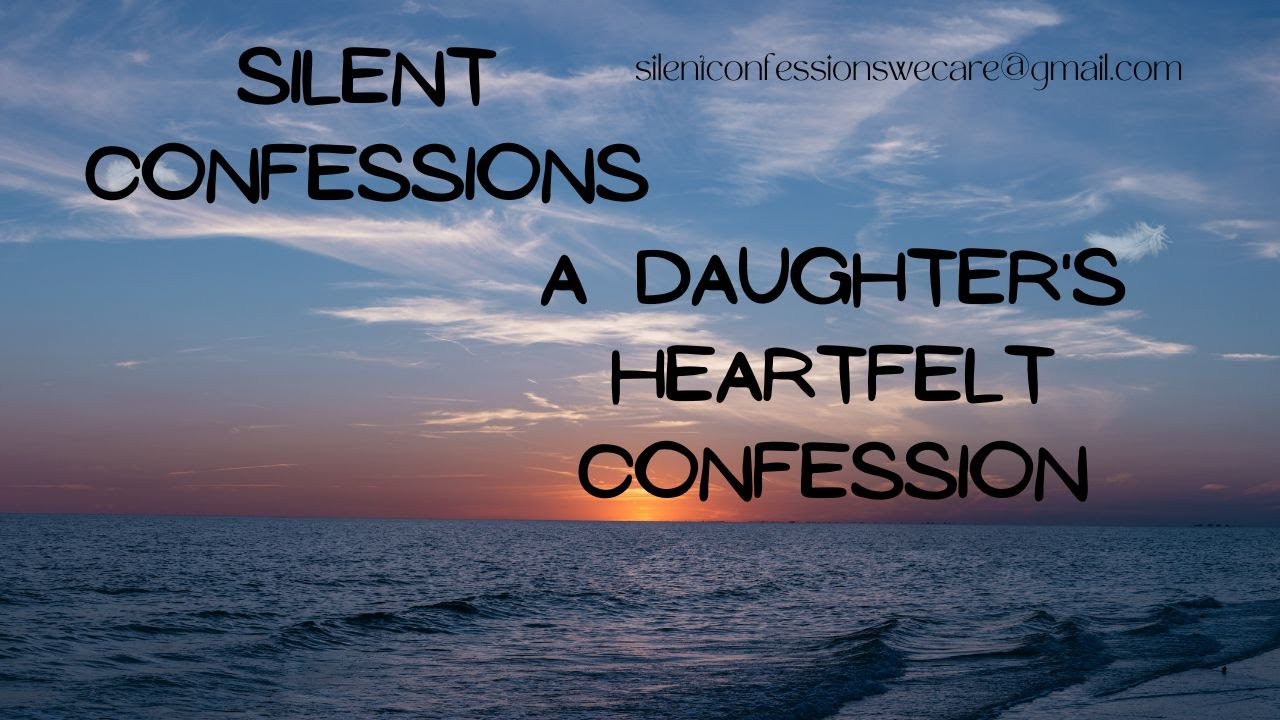 SILENT CONFESSIONS: A Daughter's Heartfelt Confession - YouTube