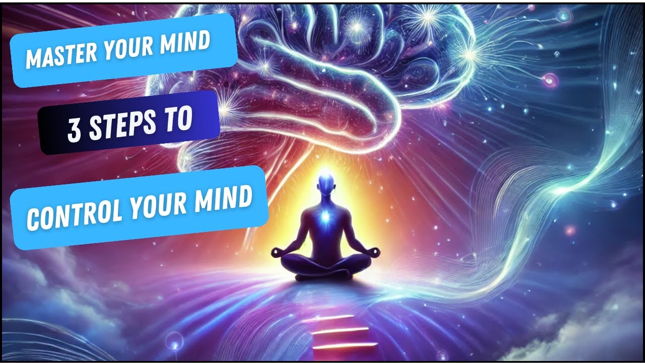How to Master Your Mind: 3 Steps to Control Your Mind - YouTube