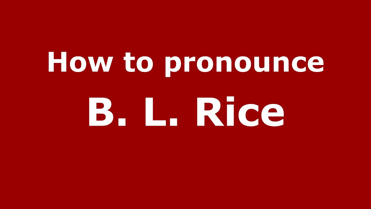 How to pronounce B. L. Rice (Karnataka, India/Kannada) - PronounceNames ...