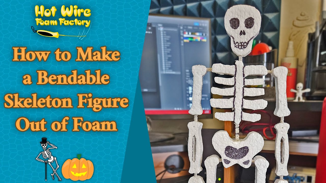 How to Make a Bendable Skeleton Figure Out of Foam | Hot Wire Foam ...