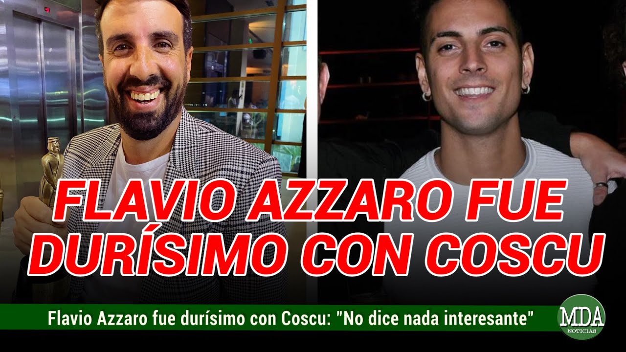 FLAVIO AZZARO LIQUIDÓ a COSCU: “Nadie con MADUREZ puede PENSAR que DIGA ...