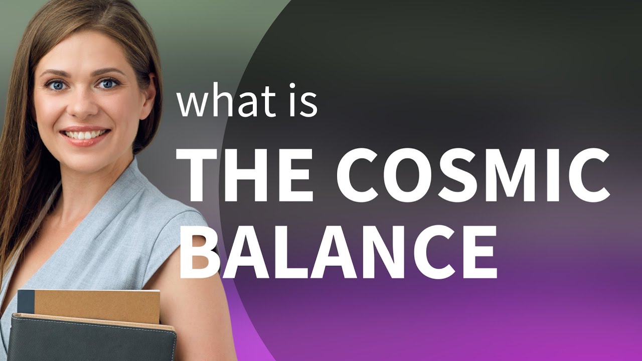 Understanding "The Cosmic Balance" - YouTube