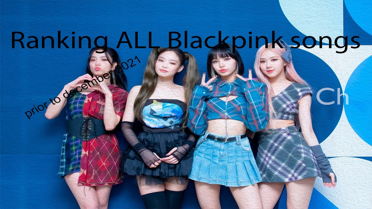 Ranking ALL blackpink songs (w/comments, including solos and b-sides ...