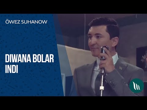Öwez Suhanow - Diwana bolar indi | 2019