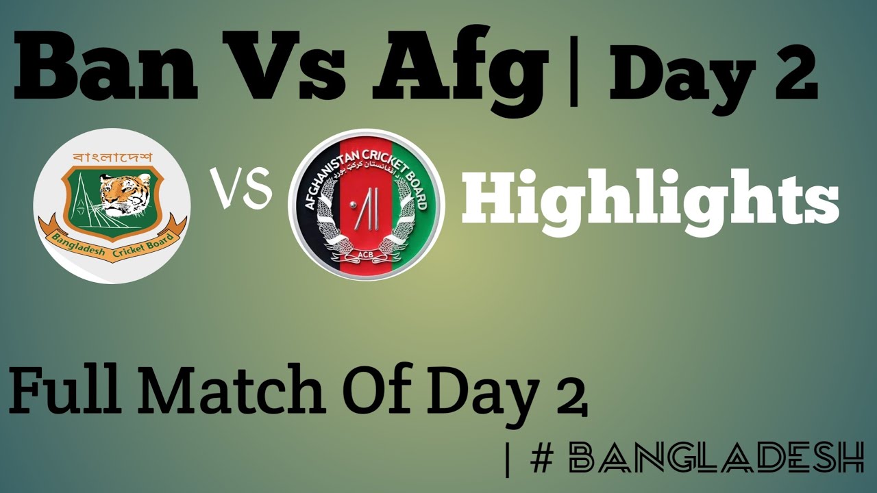 #Ban vs #Afg | Day 2 | Full Match Highlights - YouTube