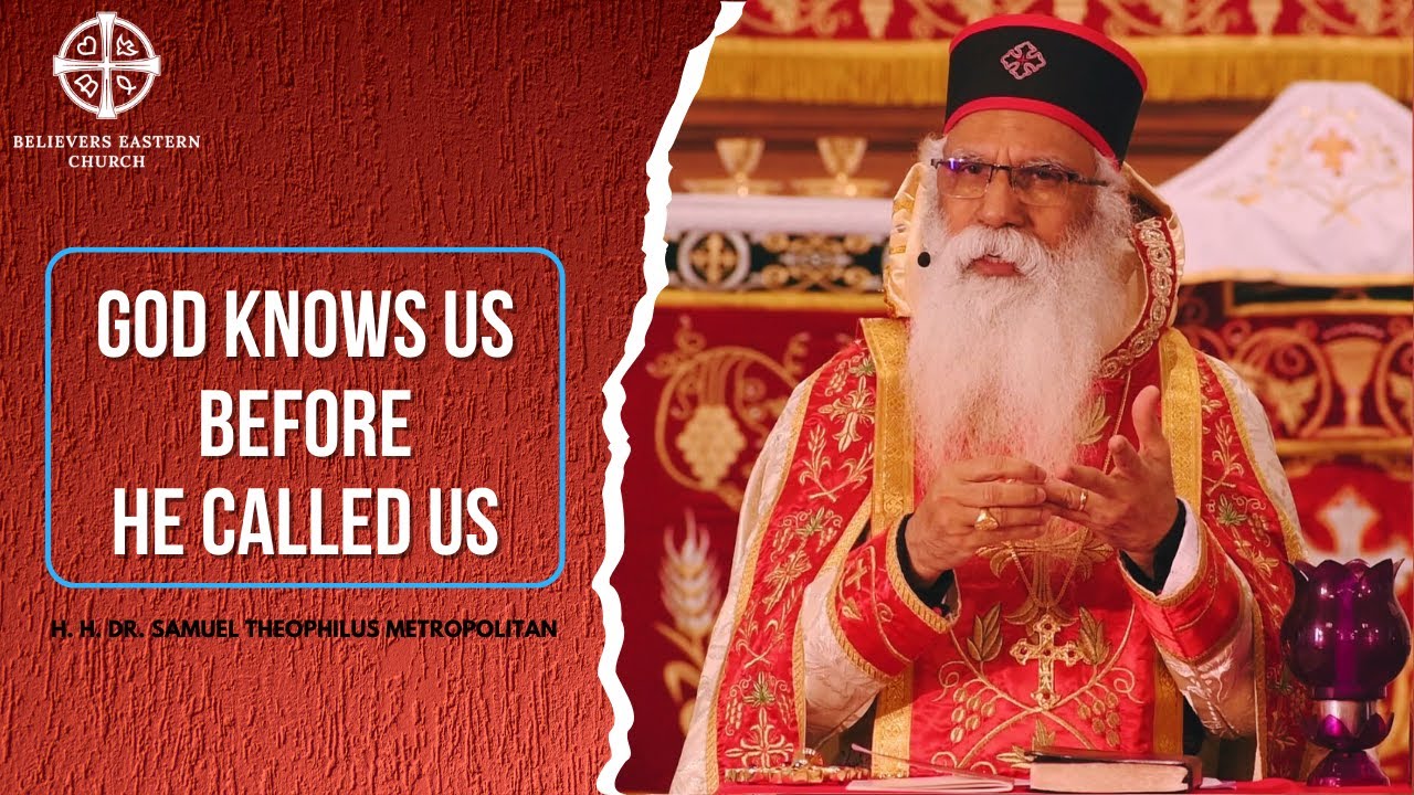 God Knows us Before He Called us | H. H. Dr. Samuel Theophilus Metropolitan - YouTube
