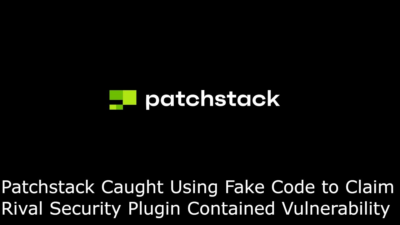 Patchstack Caught Claiming Claiming Rival Plugin Contained Critical Vulnerability Based on Fake ...